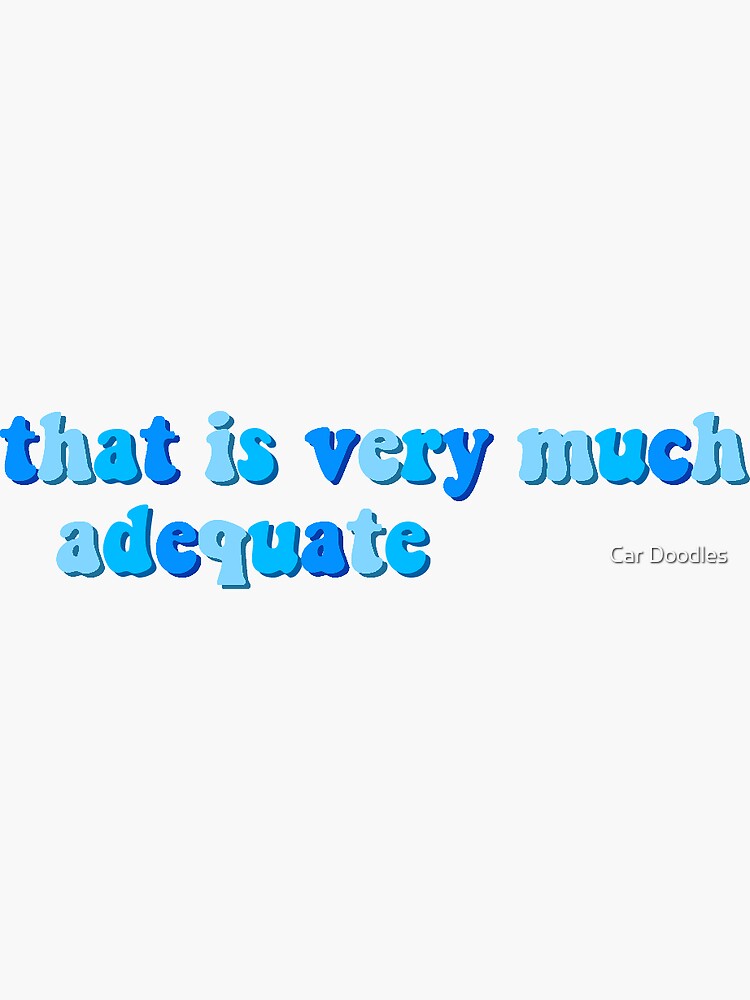 "That is very much adequate" Sticker for Sale by Cvbethel | Redbubble