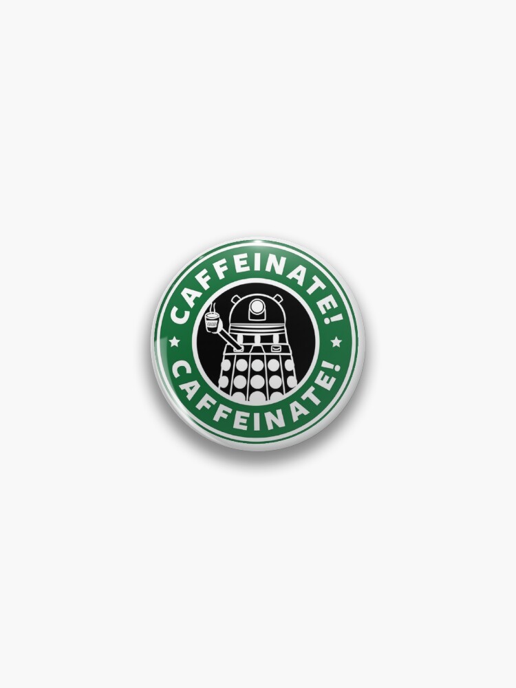 "Caffeinate! Exterminate!" Pin for Sale by carnellm | Redbubble
