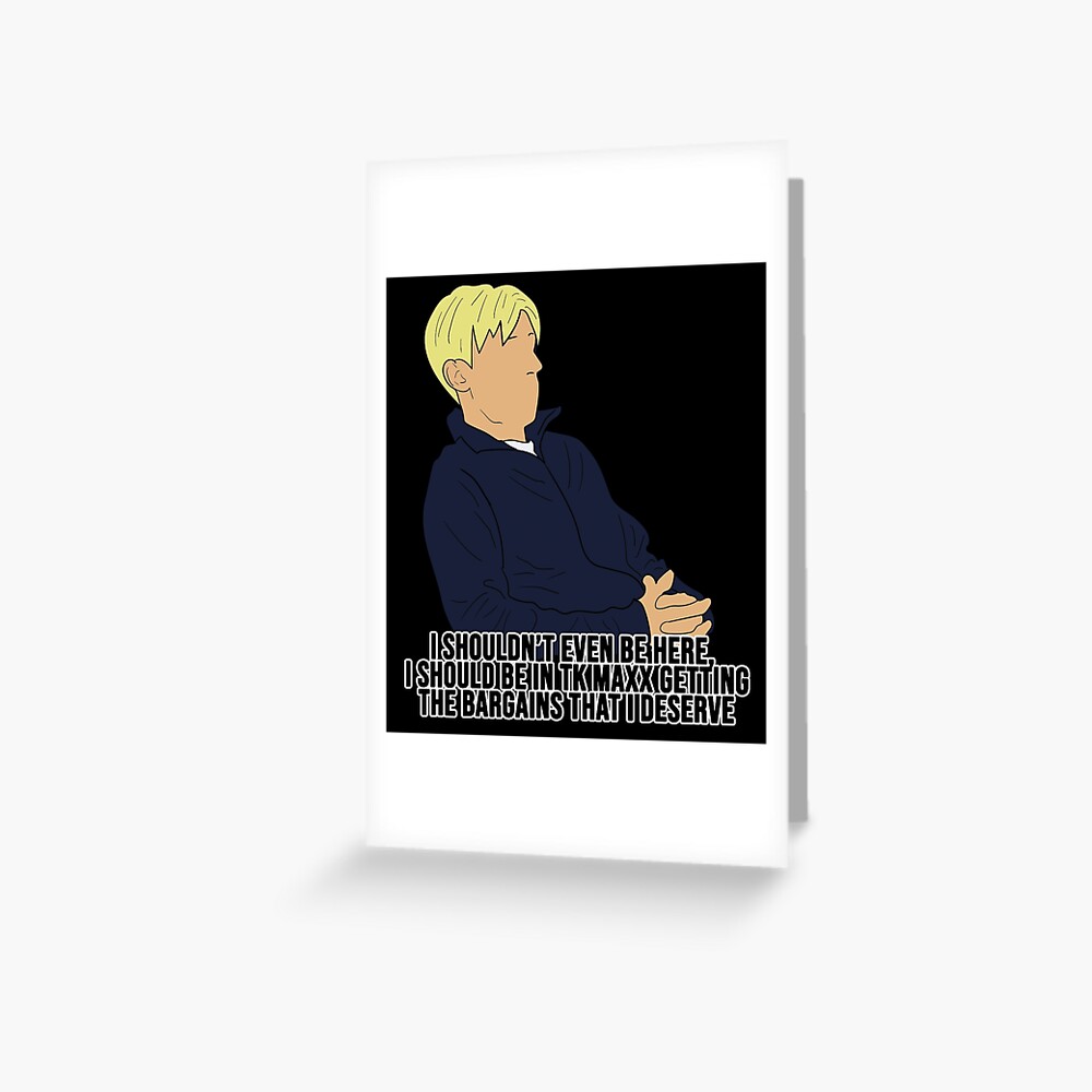 "Kurtan Mucklowe This Country TK Maxx Quote" Greeting Card for Sale by ...