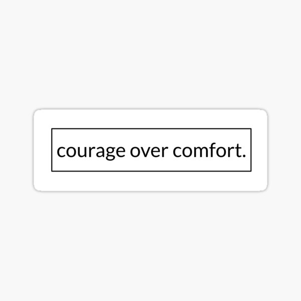 "courage over comfort" Sticker for Sale by erika-chin | Redbubble