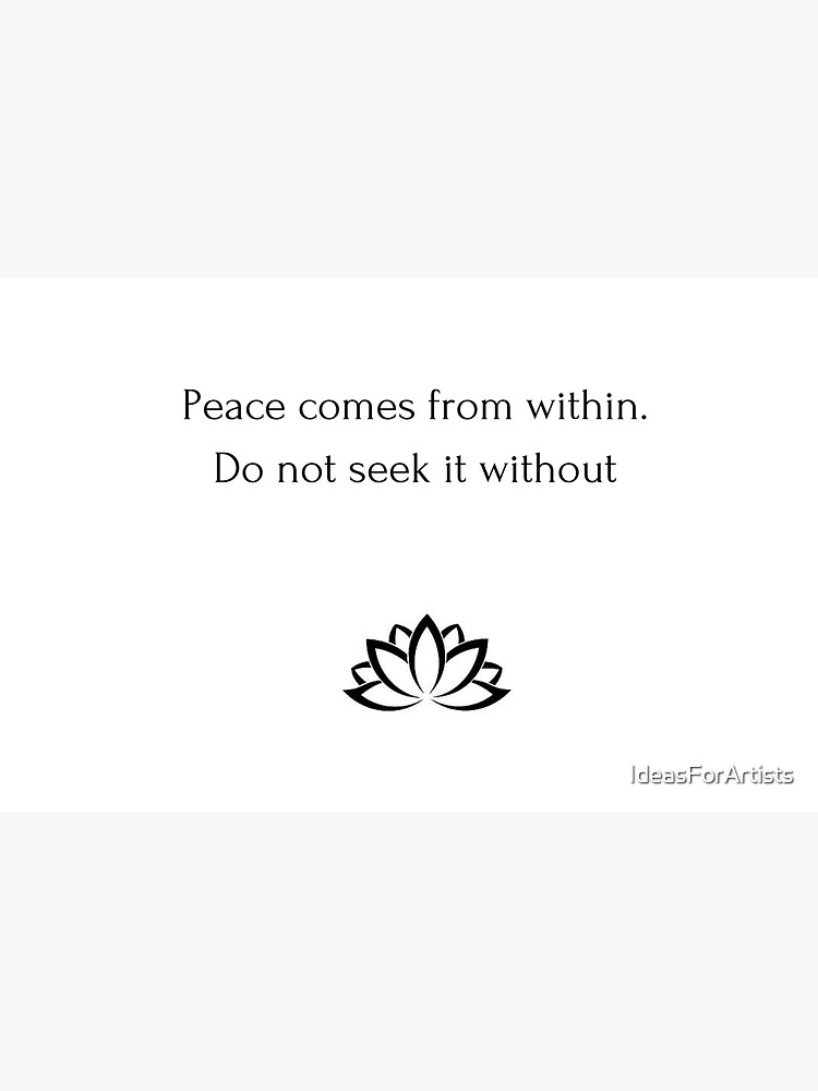 "Buddhist Quote: Peace comes from within. Do not seek it without ...
