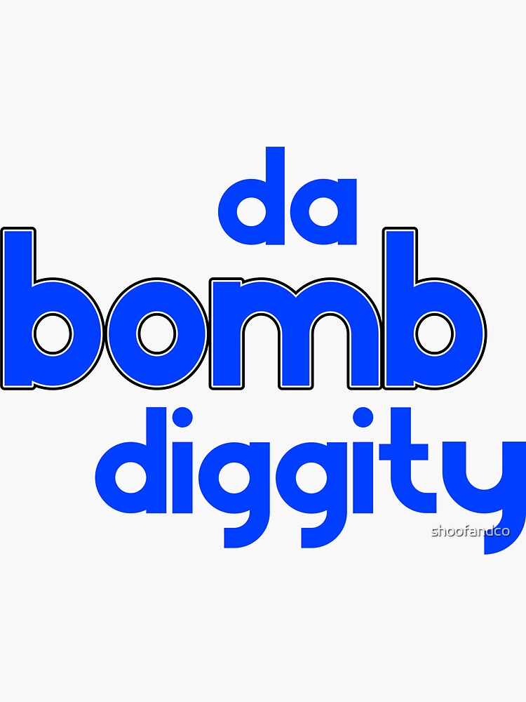 "Da Bomb Diggity" Sticker by shoofandco | Redbubble
