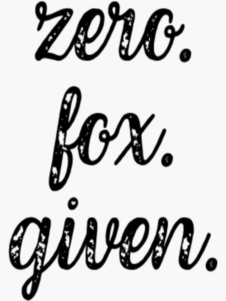 "Zero. Fox. Given. " Sticker for Sale by CatMonkStudios | Redbubble