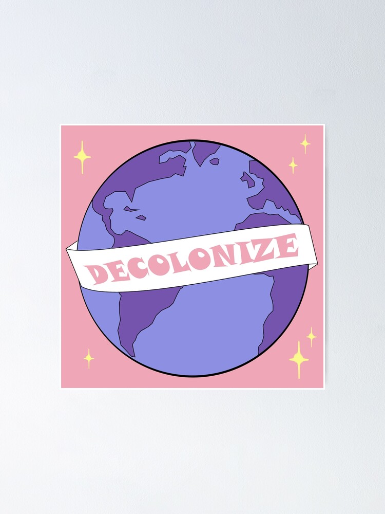 "decolonize" Poster by PrincessMunia | Redbubble