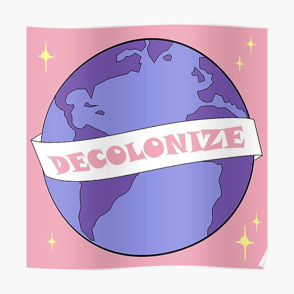 "decolonize" Poster by PrincessMunia | Redbubble