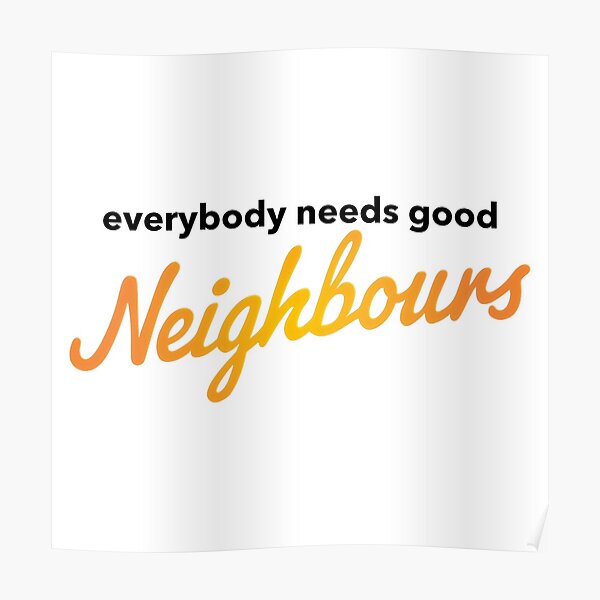 "Everybody needs good Neighbours logo" Poster by rachellin3 | Redbubble