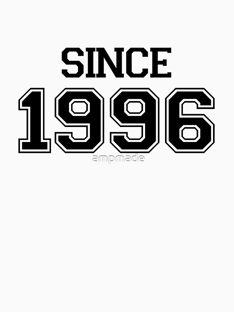 "Since 1996" T-shirt for Sale by ampmade | Redbubble | 1996 t-shirts ...
