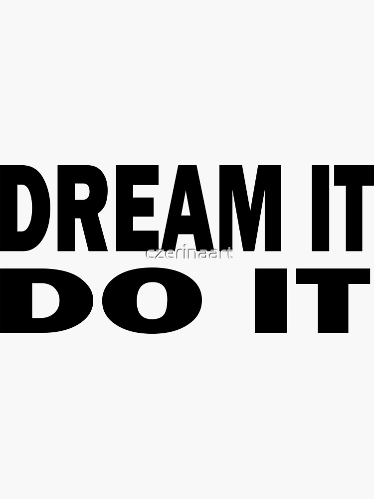 "Dream It. Do It." Sticker by czerinaart | Redbubble
