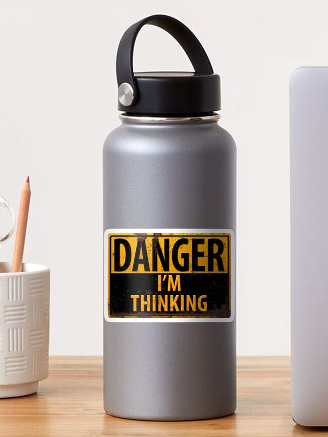 "DANGER, I'm Thinking - Caution Warning Sign - Geek - Nerd - Brainy ...