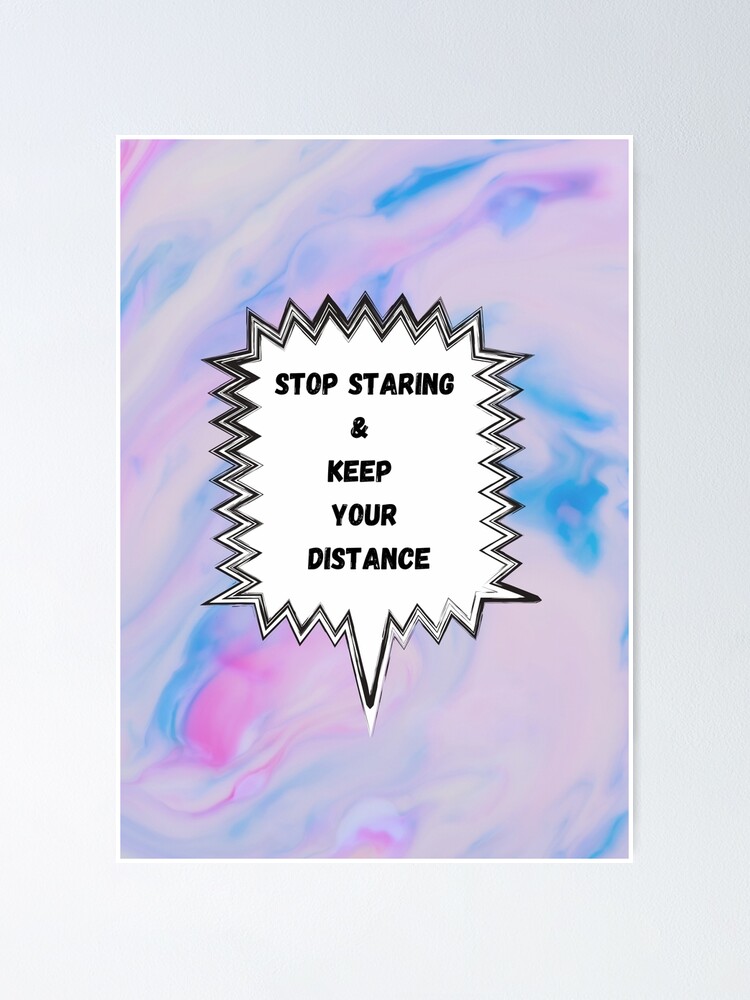"Stop staring quote" Poster by Delicarte | Redbubble
