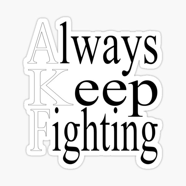 "Always Keep Fighting" Sticker for Sale by TarnyaLouise | Redbubble