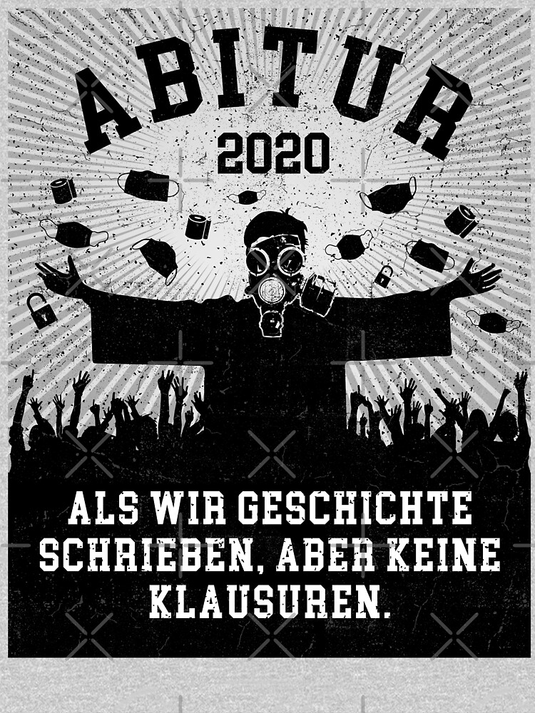 "Abitur 2020 when we made history, but no exams." T-shirt for Sale by ...