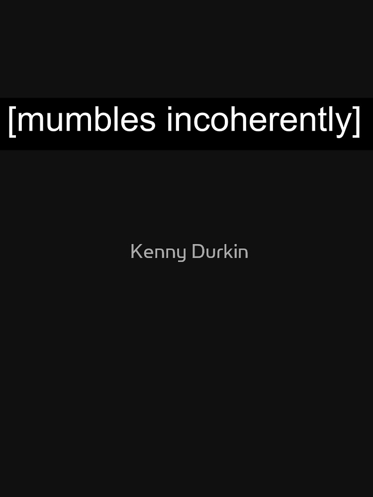 "[mumbles incoherently}" T-shirt for Sale by Durkinworks | Redbubble ...