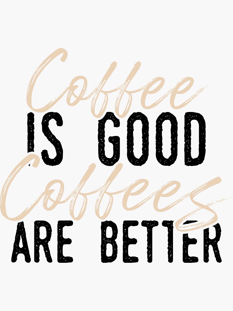 "Cute Coffee Typography Coffee is Good But Coffees Are Better" Sticker ...