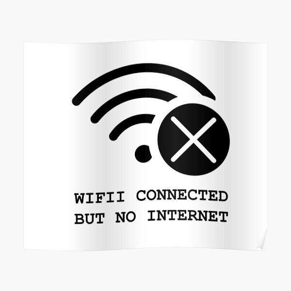 "Wifii connected but no internet" Poster by ordepp | Redbubble