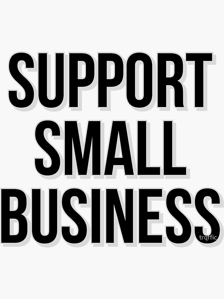"Support Small Business Sticker!" Sticker by trqffic | Redbubble