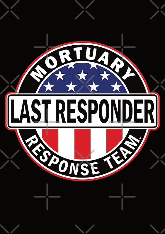 "Last Responder - Mortuary Response Team" by NoBonesLife | Redbubble