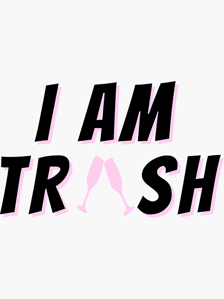 "I Am Trash" Sticker by saamcmrn | Redbubble