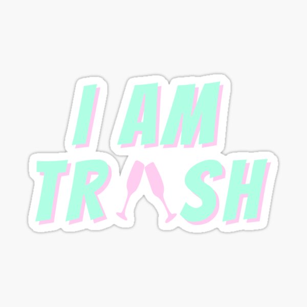 "I Am Trash" Sticker by saamcmrn | Redbubble