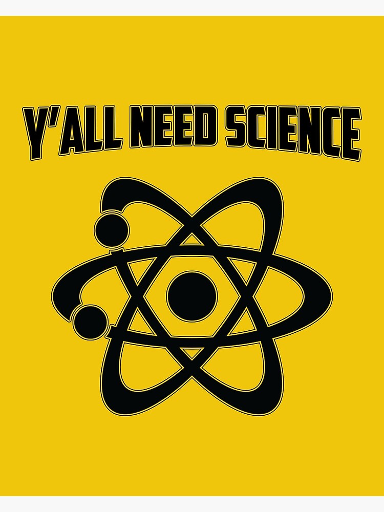 ""Ya'll Need Science"" Poster for Sale by kmaydayart | Redbubble