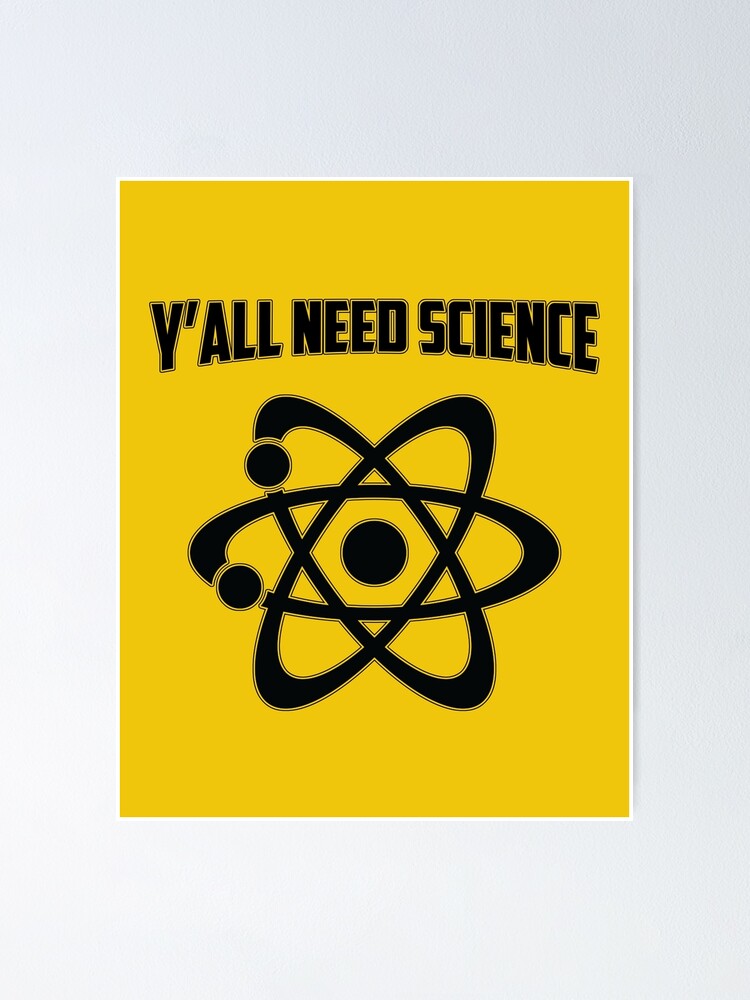 ""Ya'll Need Science"" Poster for Sale by kmaydayart | Redbubble