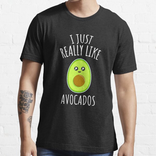 "I Just Really Like Avocados" T-shirt for Sale by Luna-May | Redbubble ...