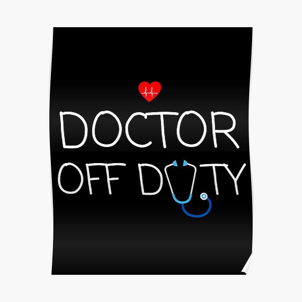 "Doctor off Duty" Poster by Quetzalita | Redbubble