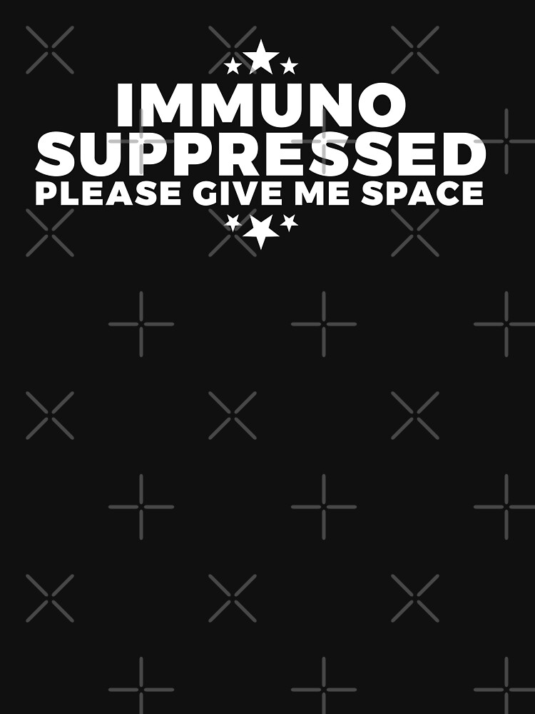 Immunosuppressed Please Give Me Space T Shirt For Sale By