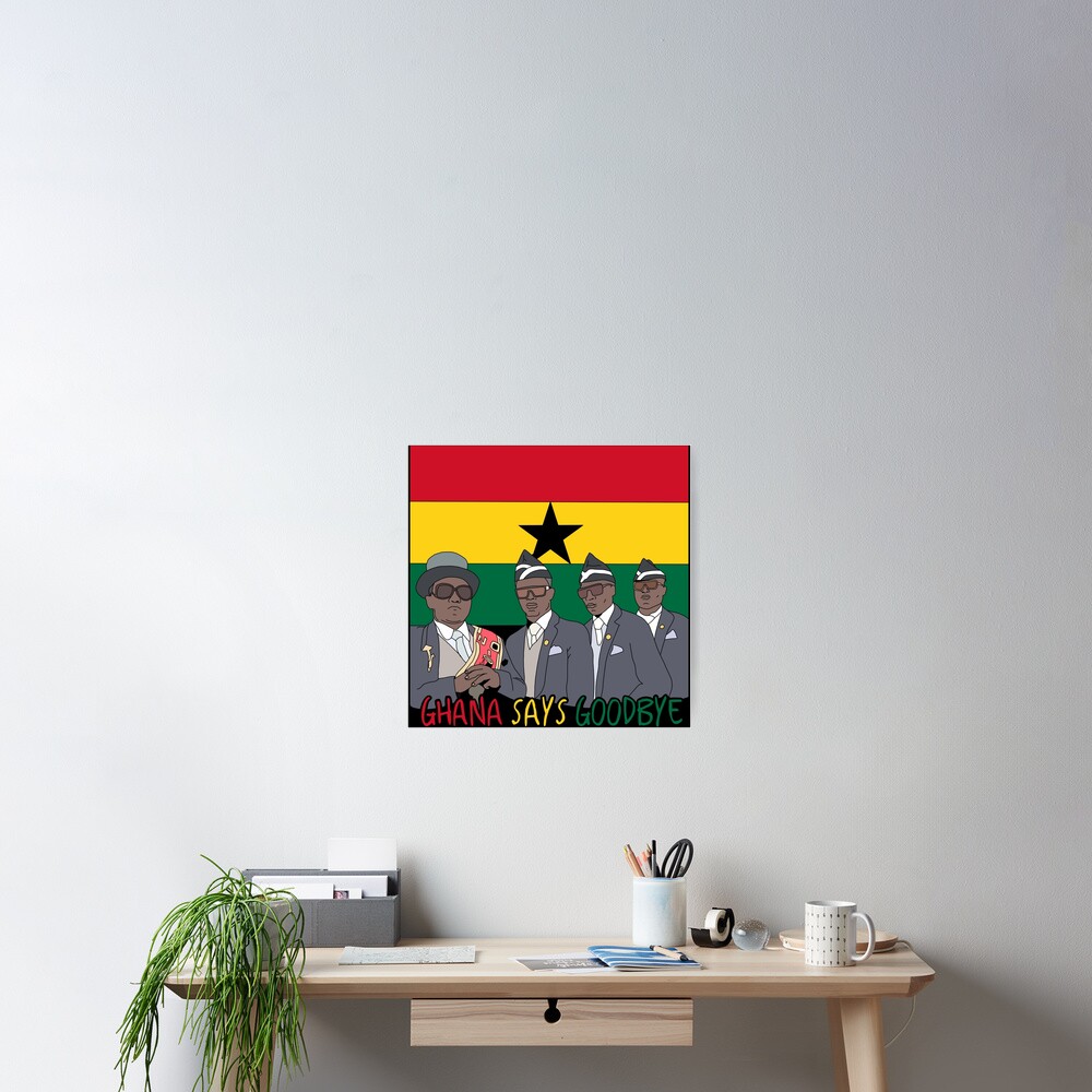 "Ghana Says Goodbye Meme" Poster by meme-dreamer | Redbubble