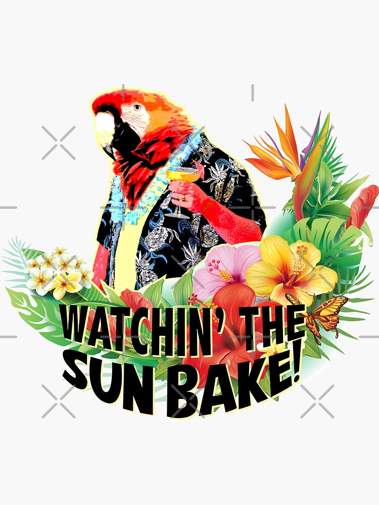 "Watchin' the Sun Bake!" Sticker for Sale by ParrotHeadSwag | Redbubble