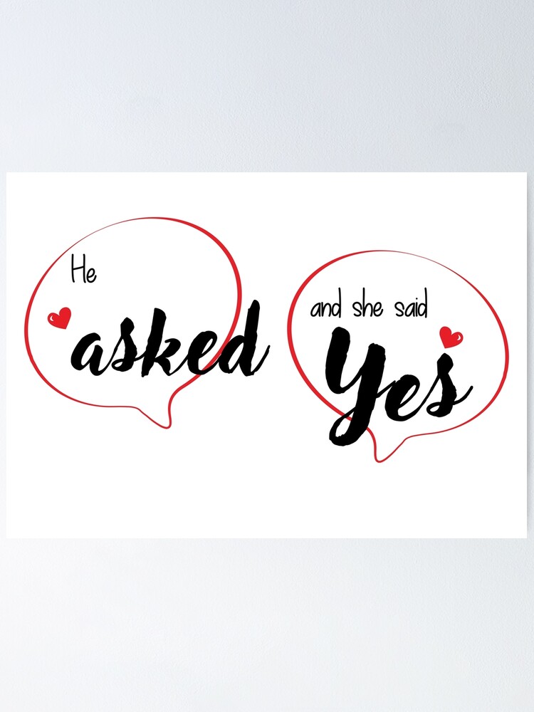 "He Asked and She Said Yes" Poster for Sale by AlaaAbdullah | Redbubble