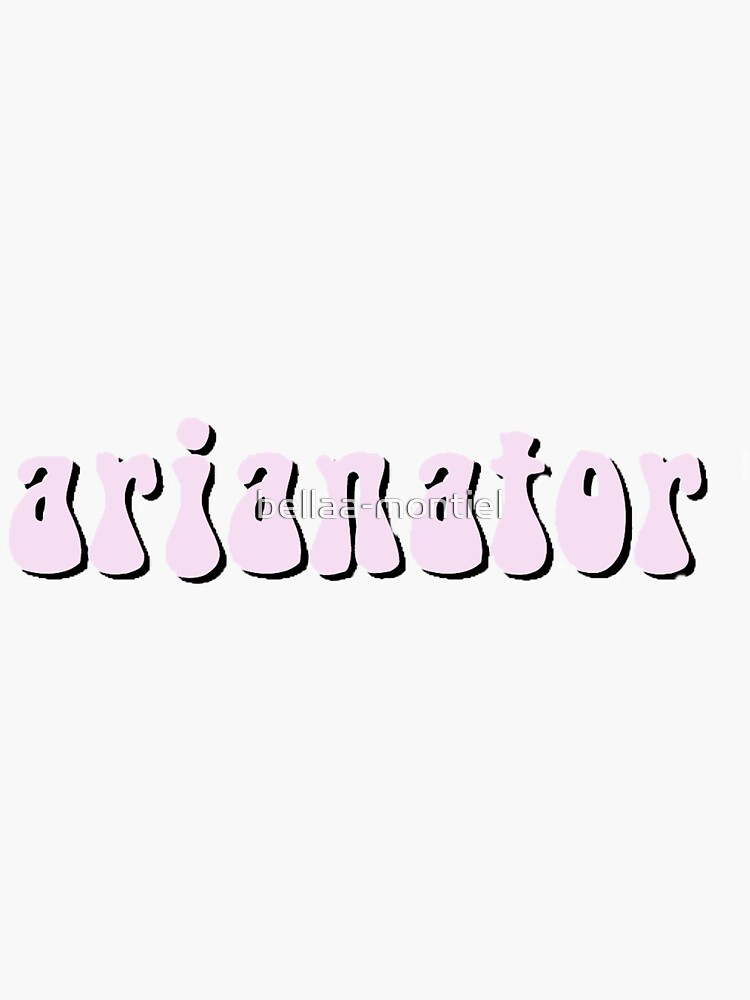 "Arianator" Sticker for Sale by bellaa-montiel | Redbubble