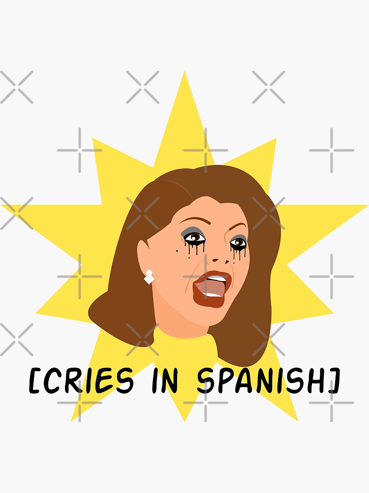 Pegatina «TELENOVELA MEME "Cries in spanish"» de Priscimissy | Redbubble