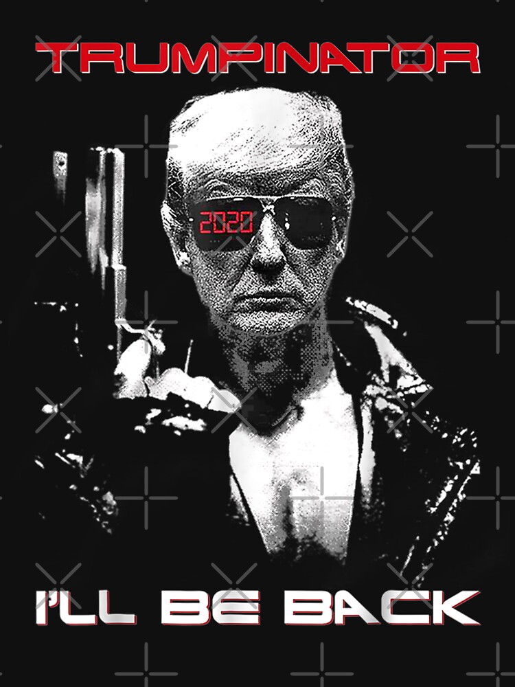 " Trump 2020 Trumpinator I'll Be Back Funny " T-shirt for Sale by ...