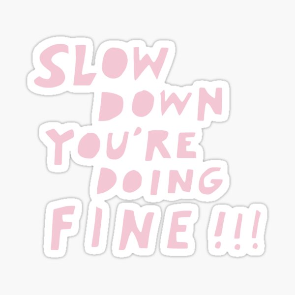 "Slow Down" Sticker for Sale by Murphy Grady | Redbubble