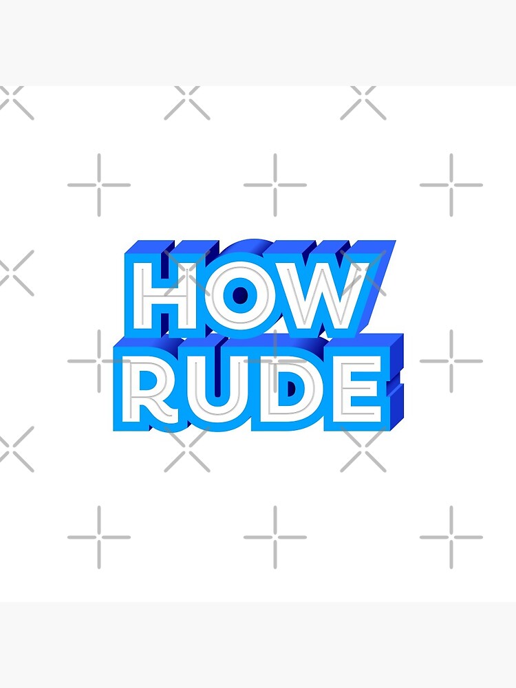 "How Rude" Pin by BradyLeavell | Redbubble