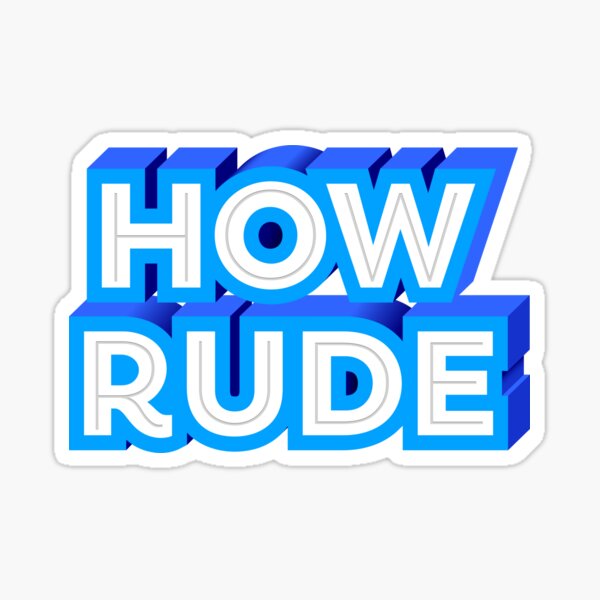 "How Rude" Sticker for Sale by BradyLeavell | Redbubble