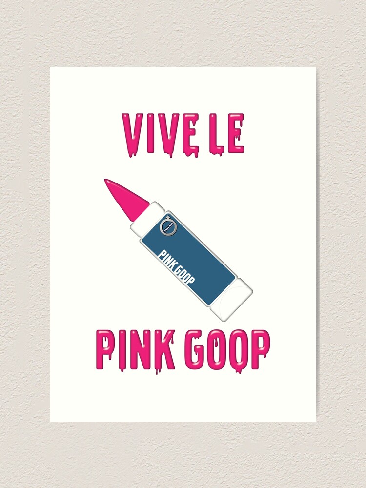 "VIVE LE PINK GOOP!" Art Print by Stinky1138 | Redbubble