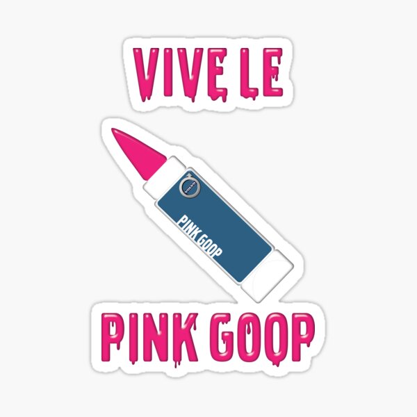 "VIVE LE PINK GOOP!" Sticker for Sale by Stinky1138 | Redbubble