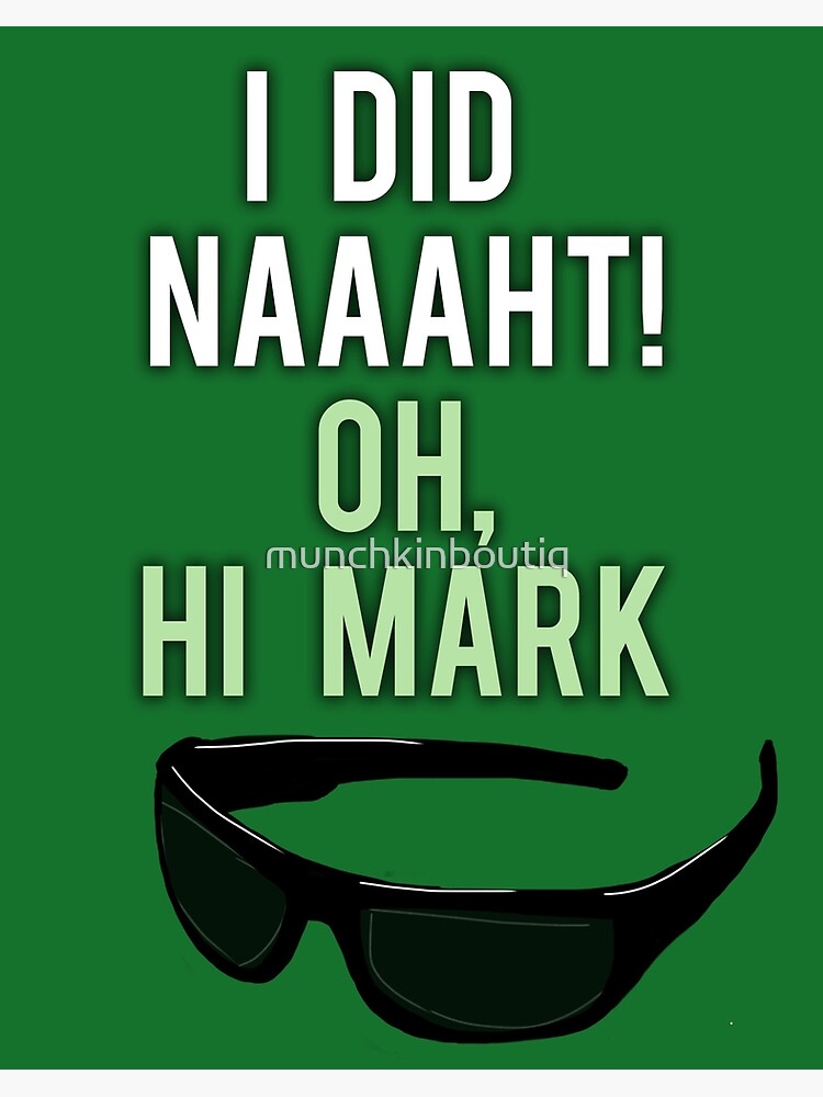 "Oh Hi Mark!" Poster by munchkinboutiq | Redbubble