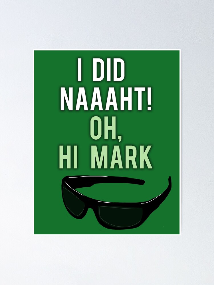 "Oh Hi Mark!" Poster by munchkinboutiq | Redbubble