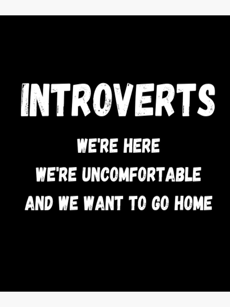 "Introverts We're Here We're Uncomfortable and We Want to Go Home ...