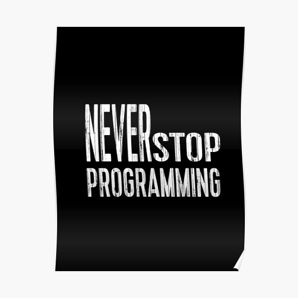 "Never Stop Programming" Poster by ViktoryDesignS | Redbubble