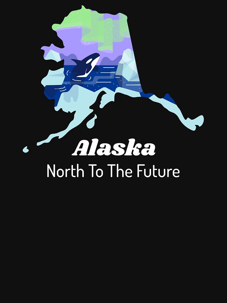 "Alaska Proud State Motto North To The Future graphic" T-shirt by ...