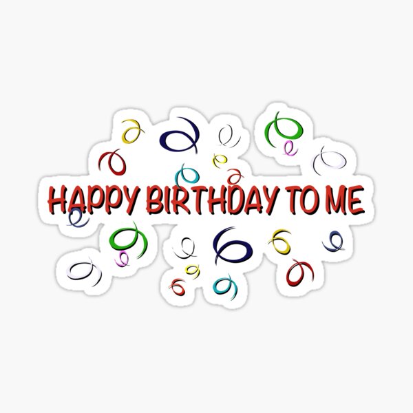 "Happy Birthday To Me ..." Sticker by azindamiro | Redbubble