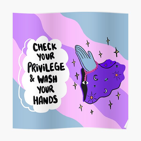 "Check your privilege and wash your hands" Poster for Sale by ...