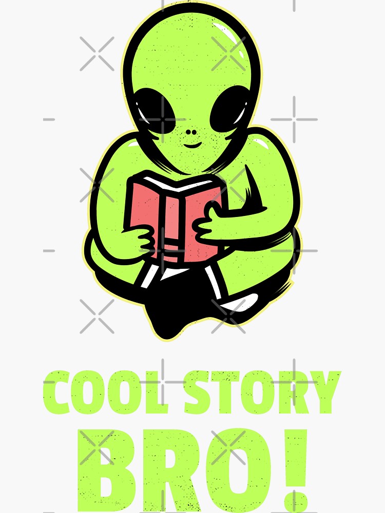 "Alien cool story bro!" Sticker by ApparelFactory | Redbubble
