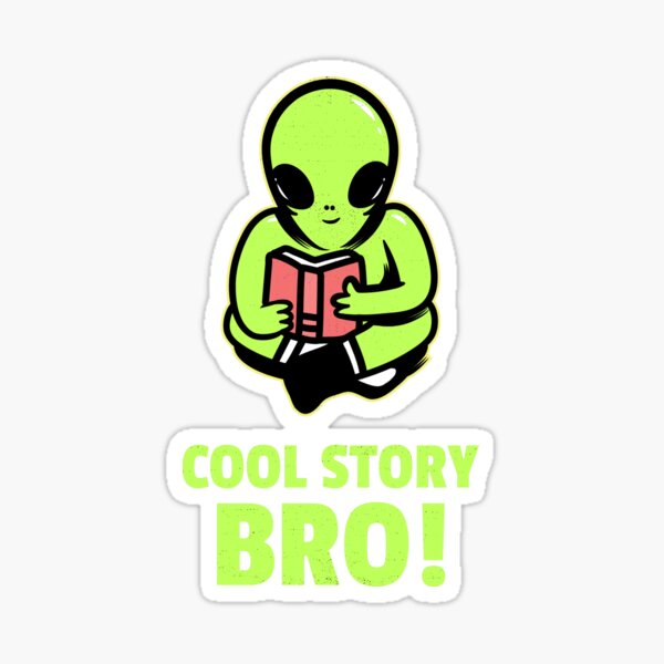 "Alien cool story bro!" Sticker by ApparelFactory | Redbubble