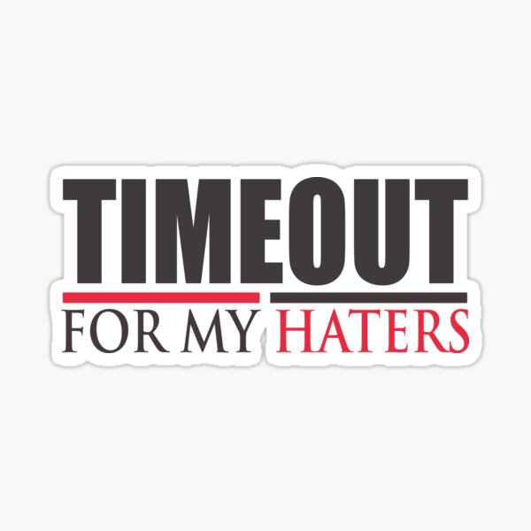 "Timeout For My Haters" Sticker for Sale by haterslines | Redbubble