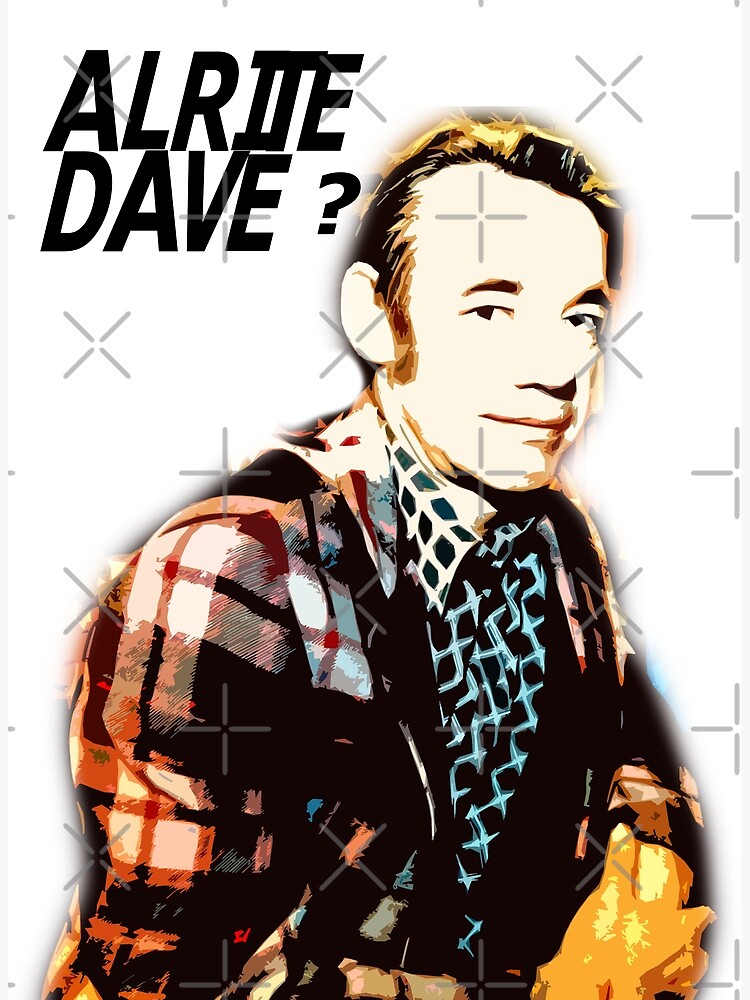 "Only Fools- Alright Dave ?" Photographic Print by editor1972 | Redbubble